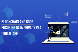 Blockchain and GDPR Compliance: Data Privacy in Digital Age